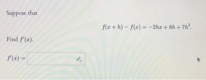 Solved Suppose that f(x+h)−f(x)=−2hx+8h+7h2 Find f′(x) | Chegg.com