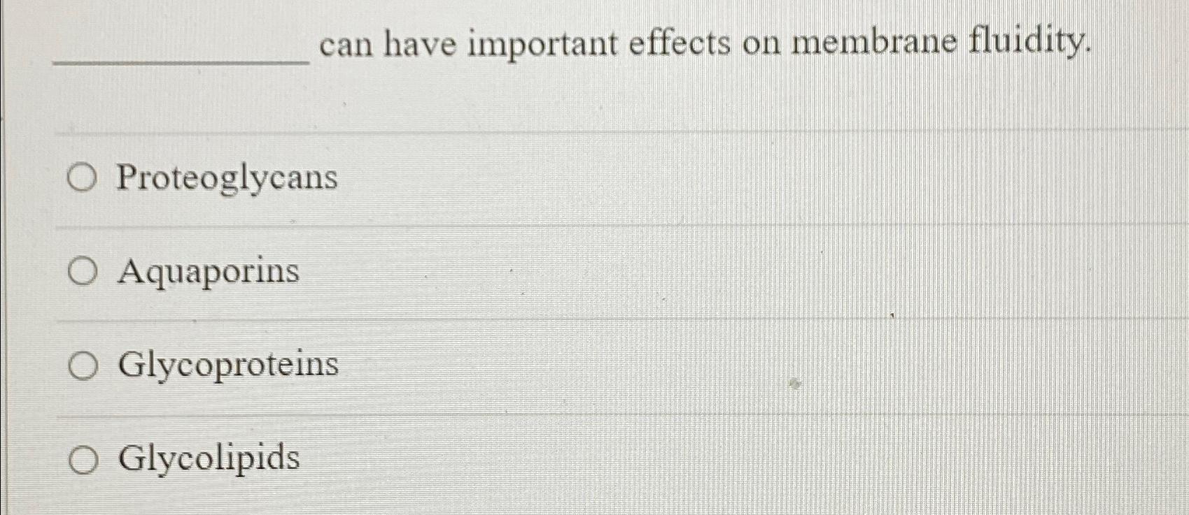 Solved can have important effects on membrane | Chegg.com