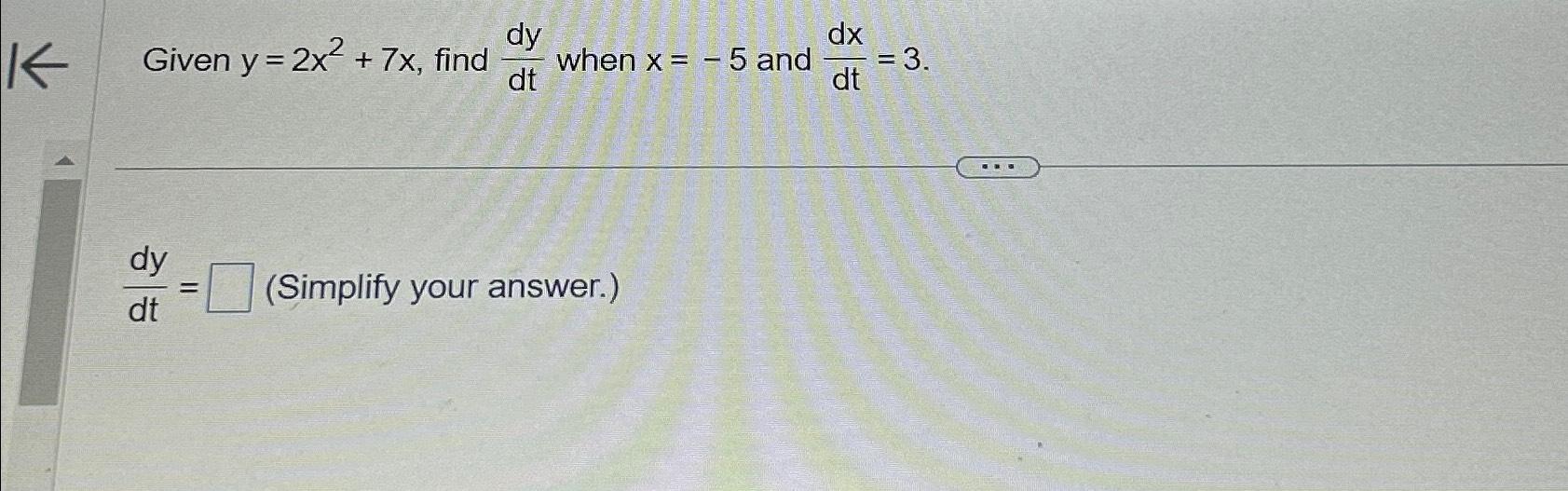 Solved Given y=2x2+7x, ﻿find dydt ﻿when x=-5 ﻿and | Chegg.com