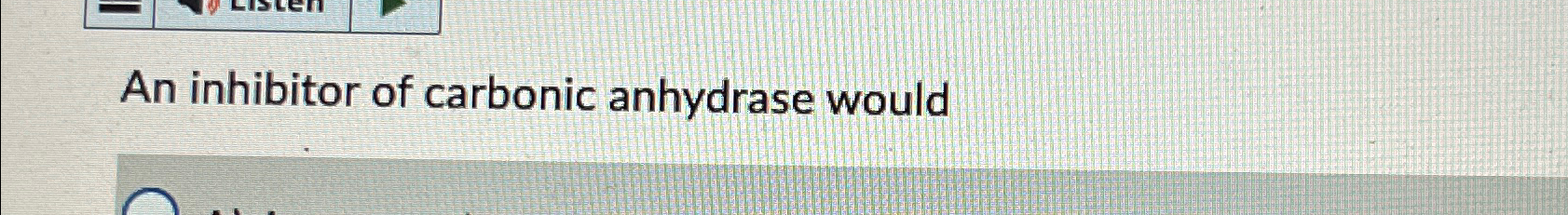 Solved An inhibitor of carbonic anhydrase would | Chegg.com