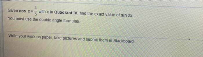 Solved 4 Given cos x 5 with x in Quadrant IV, find the exact | Chegg.com
