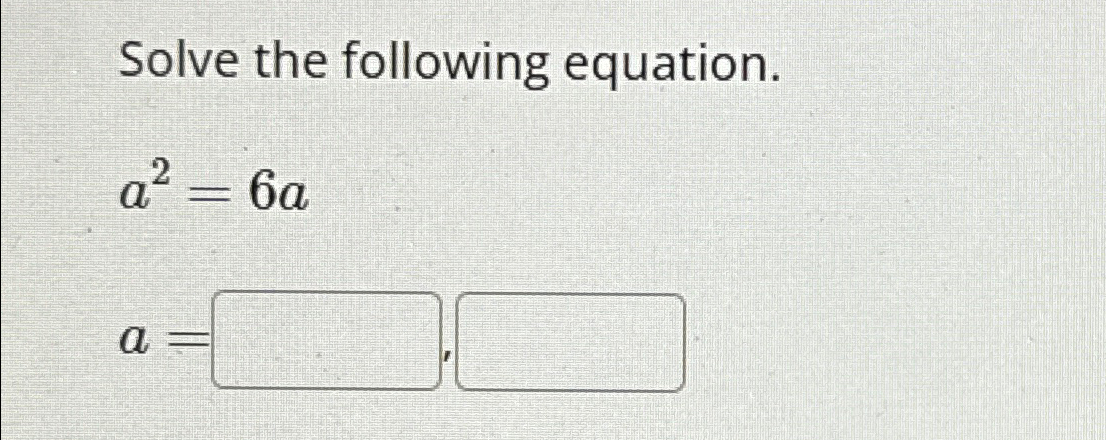 Solved Solve the following equation.a2=6aa= | Chegg.com