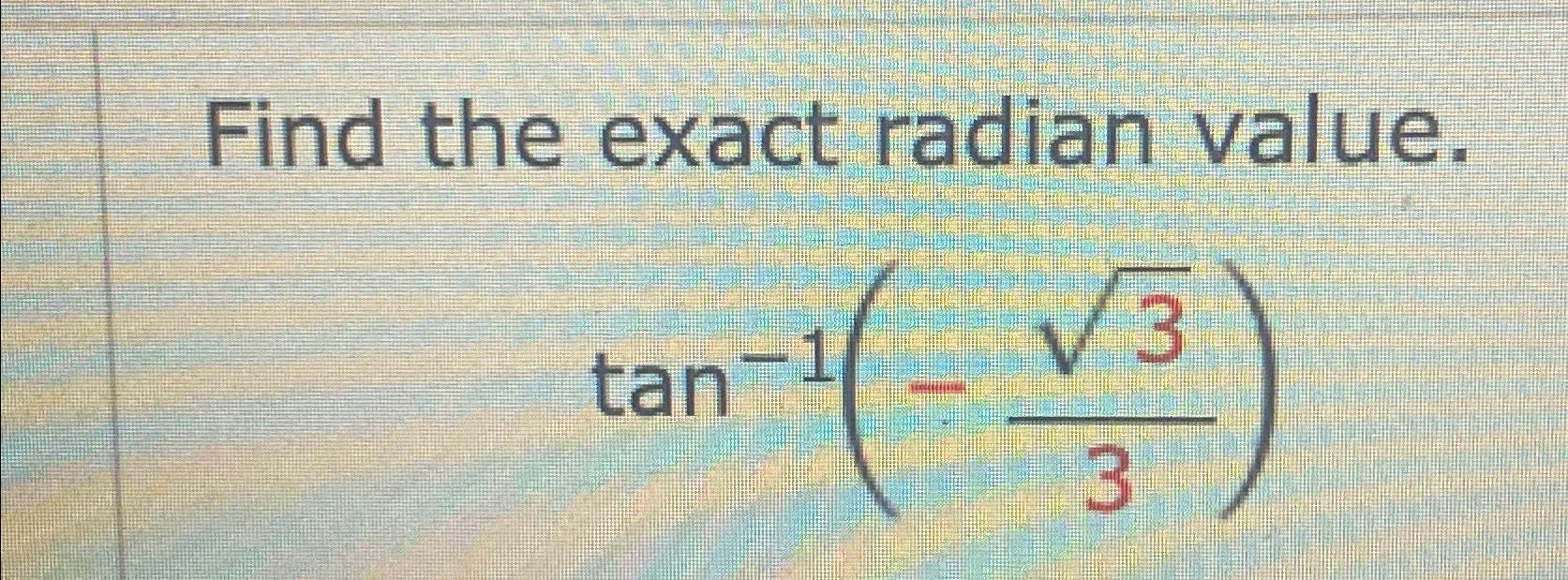 Solved Find the exact radian value.tan-1(-323) | Chegg.com