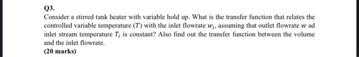 Solved Q3. Consider a stirred tank heater with variable hold | Chegg.com