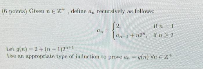 Solved ( 6 points) Given n∈Z+, define an recursively as | Chegg.com