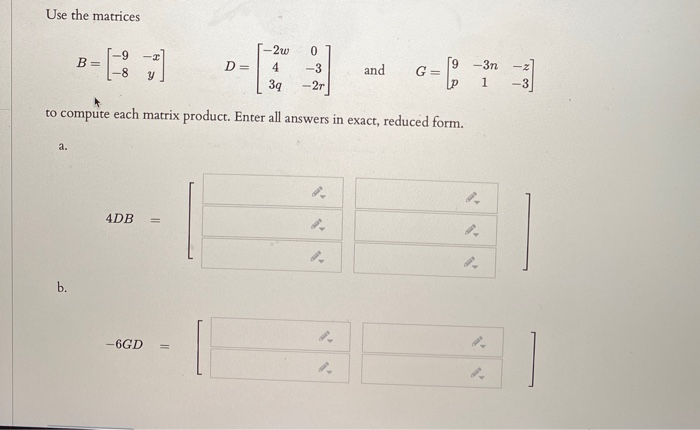 Solved Use the matrices - B = -9 -8 ;] -2w D= 4 За 0 -3 -2r | Chegg.com
