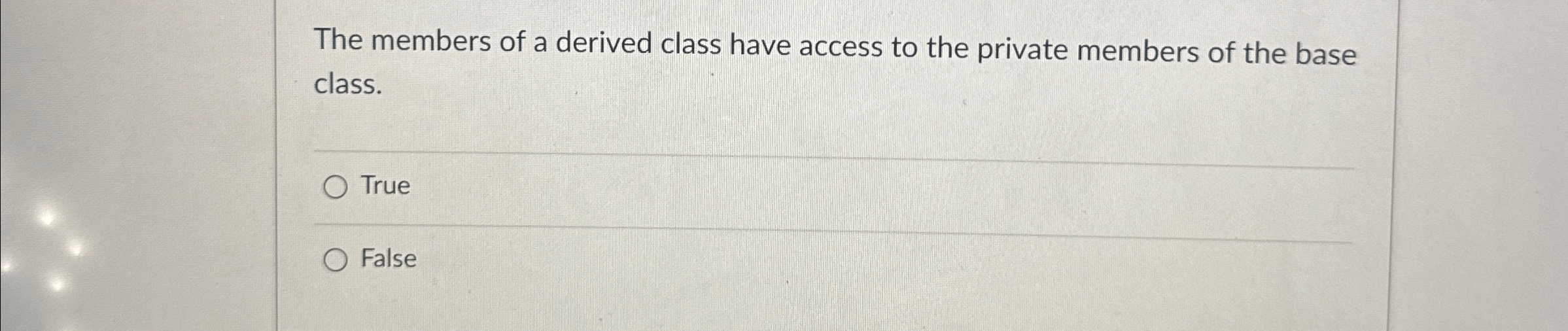 Solved The members of a derived class have access to the | Chegg.com