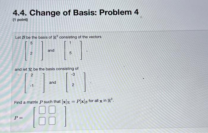 Solved 4.4. Change of Basis: Problem 3 (1 point) Find the | Chegg.com