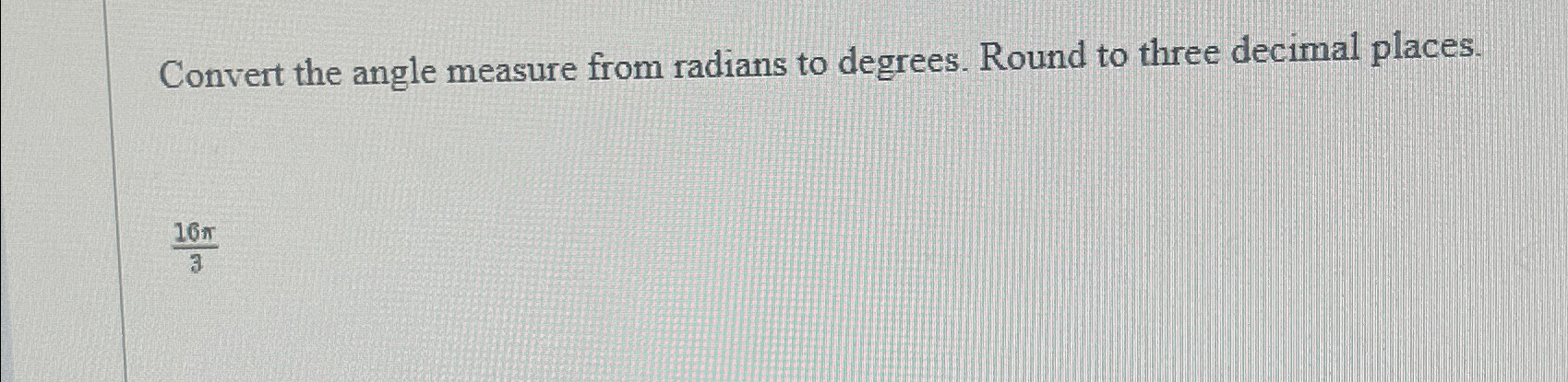 Solved Convert the angle measure from radians to degrees. | Chegg.com