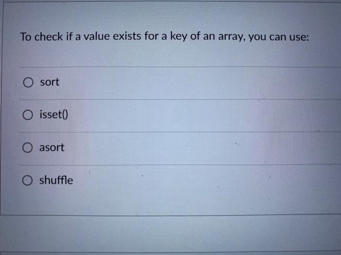 Solved To check if a value exists for a key of an array, you | Chegg.com