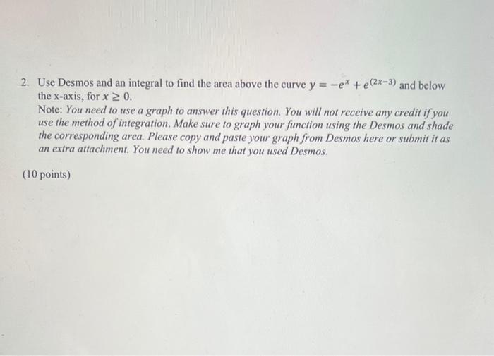 Solved 2. Use Desmos and an integral to find the area above | Chegg.com