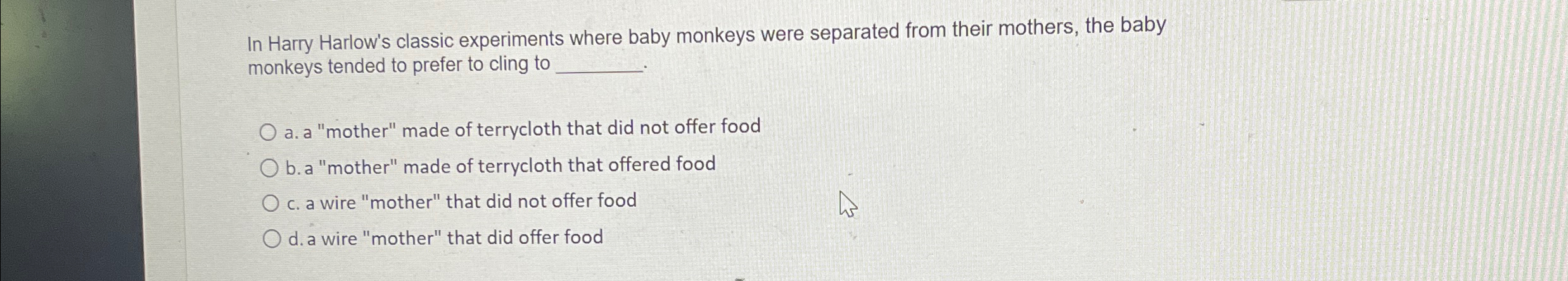 Solved In Harry Harlow's classic experiments where baby | Chegg.com