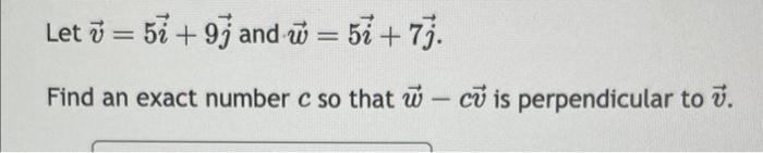 Solved Let v=5i+9j and w=5i+7j. Find an exact number c so | Chegg.com