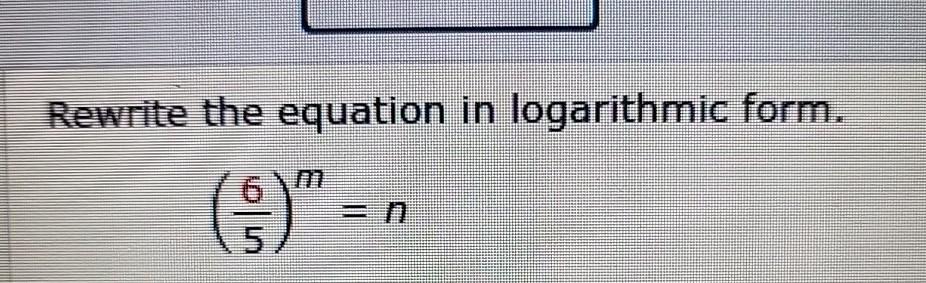 Solved Rewrite the equation in logarithmic form.(65)m=n | Chegg.com