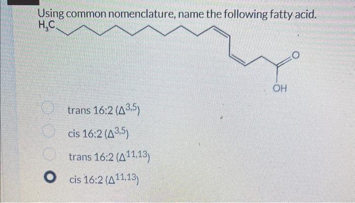 Solved Using common nomenclature, name the following fatty | Chegg.com