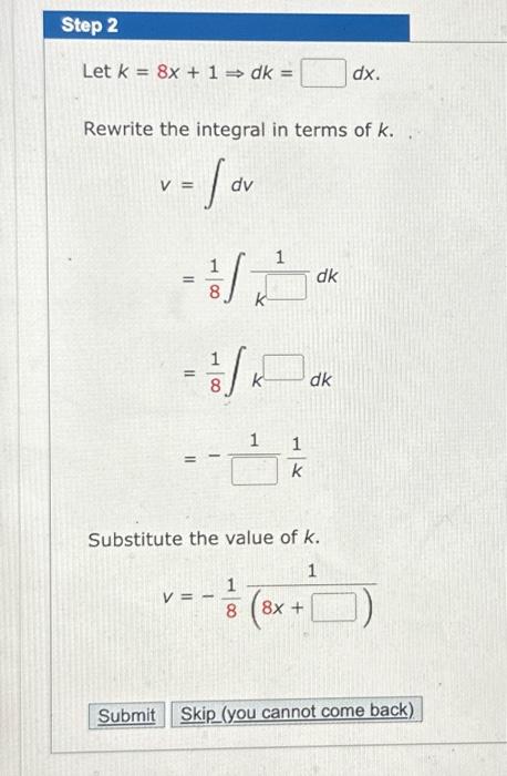 Solved Step 2 Let k = 8x + 1 ⇒dk= Rewrite the integral in | Chegg.com