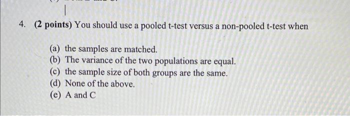 Solved 1 4. (2 points) You should use a pooled t-test versus | Chegg.com