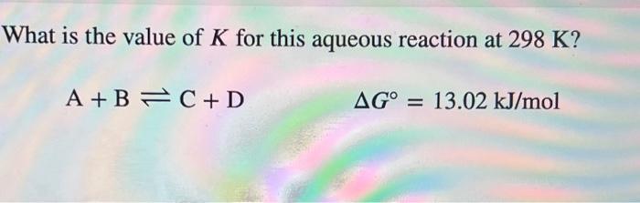 Solved What is the value of K for this aqueous reaction at | Chegg.com