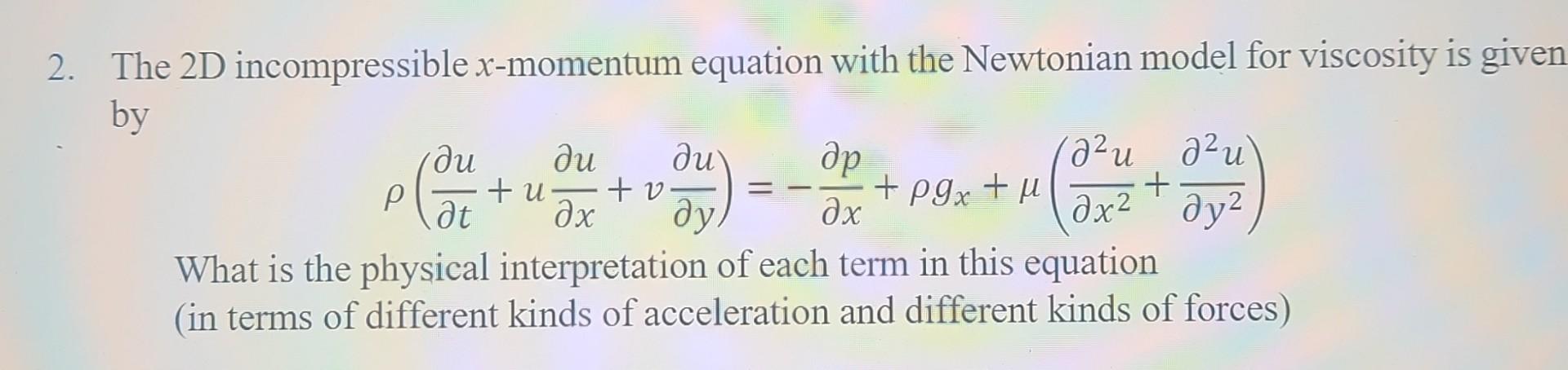 Solved 2. The 2D incompressible x-momentum equation with the | Chegg.com