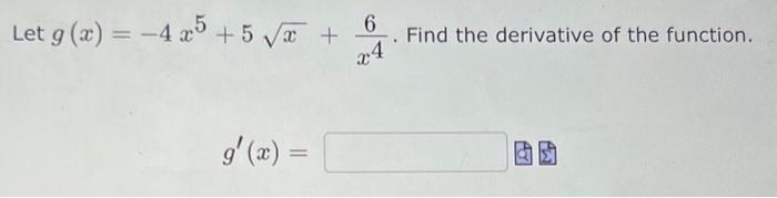 Solved Let g(x)=−4x5+5x+x46. Find the derivative of the | Chegg.com