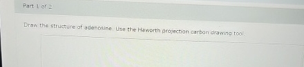 Solved Part 1 ﻿of 2Draw the structure of adenosine. Use the | Chegg.com