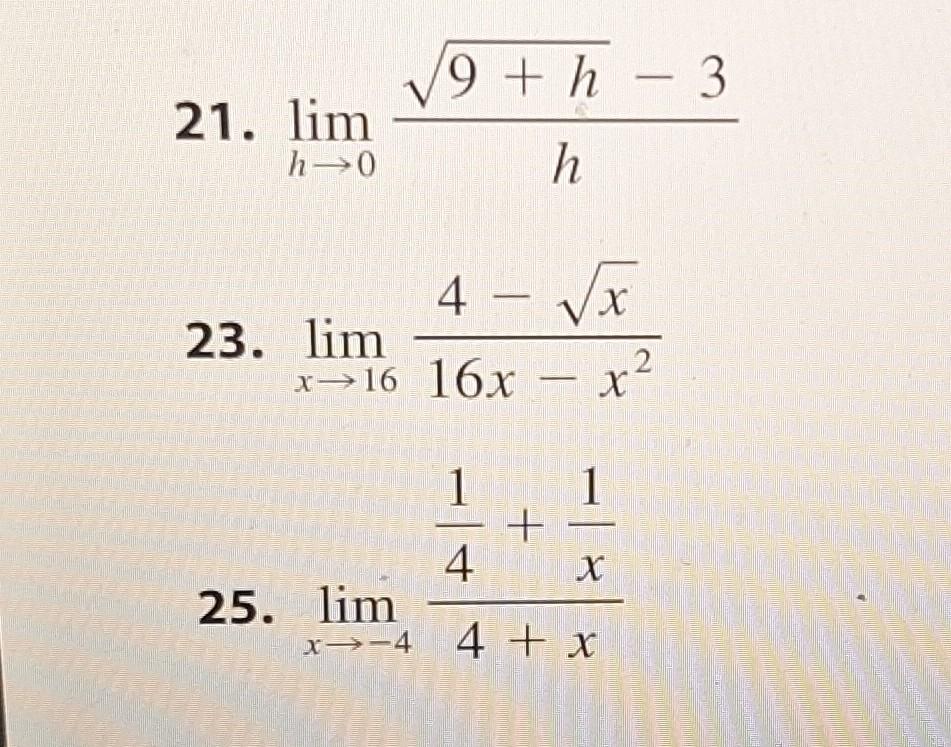 Solved 21. limh→0h9+h−3 23. limx→1616x−x24−x 25. | Chegg.com