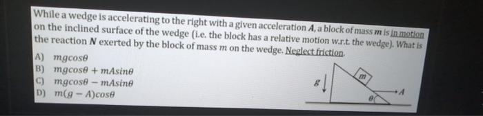Solved While a wedge is accelerating to the right with a | Chegg.com