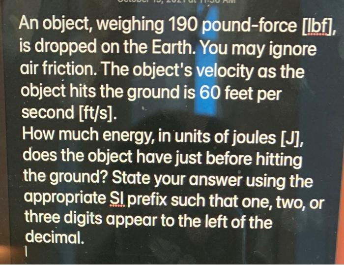 Solved An object, weighing 190 pound-force [lbf], is dropped | Chegg.com