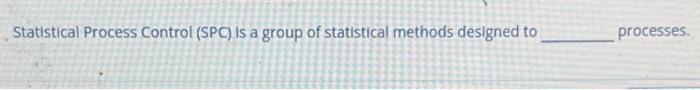 Solved Statistical Process Control (SPC) is a group of | Chegg.com