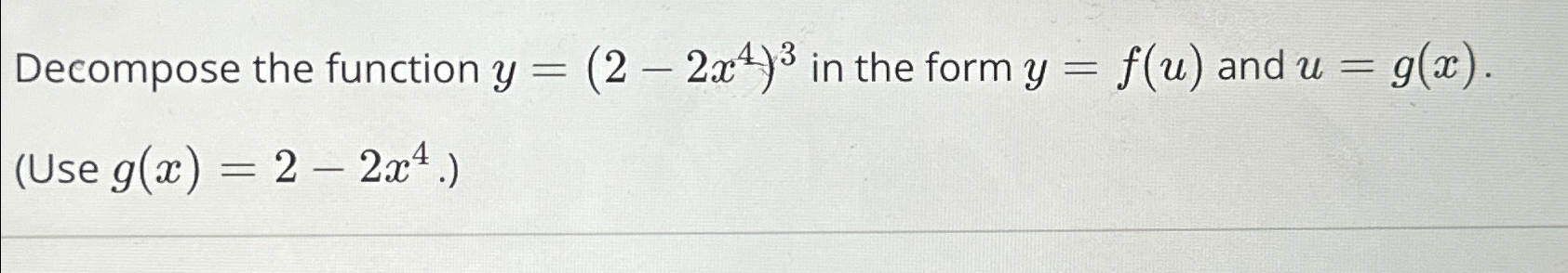 Solved Decompose the function y=(2-2x4)3 ﻿in the form y=f(u) | Chegg.com