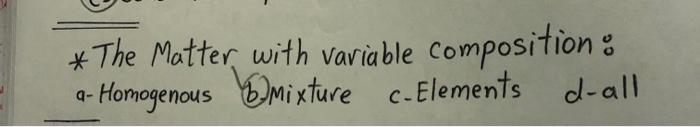 Solved * The Matter with variable composition: Homogenous | Chegg.com