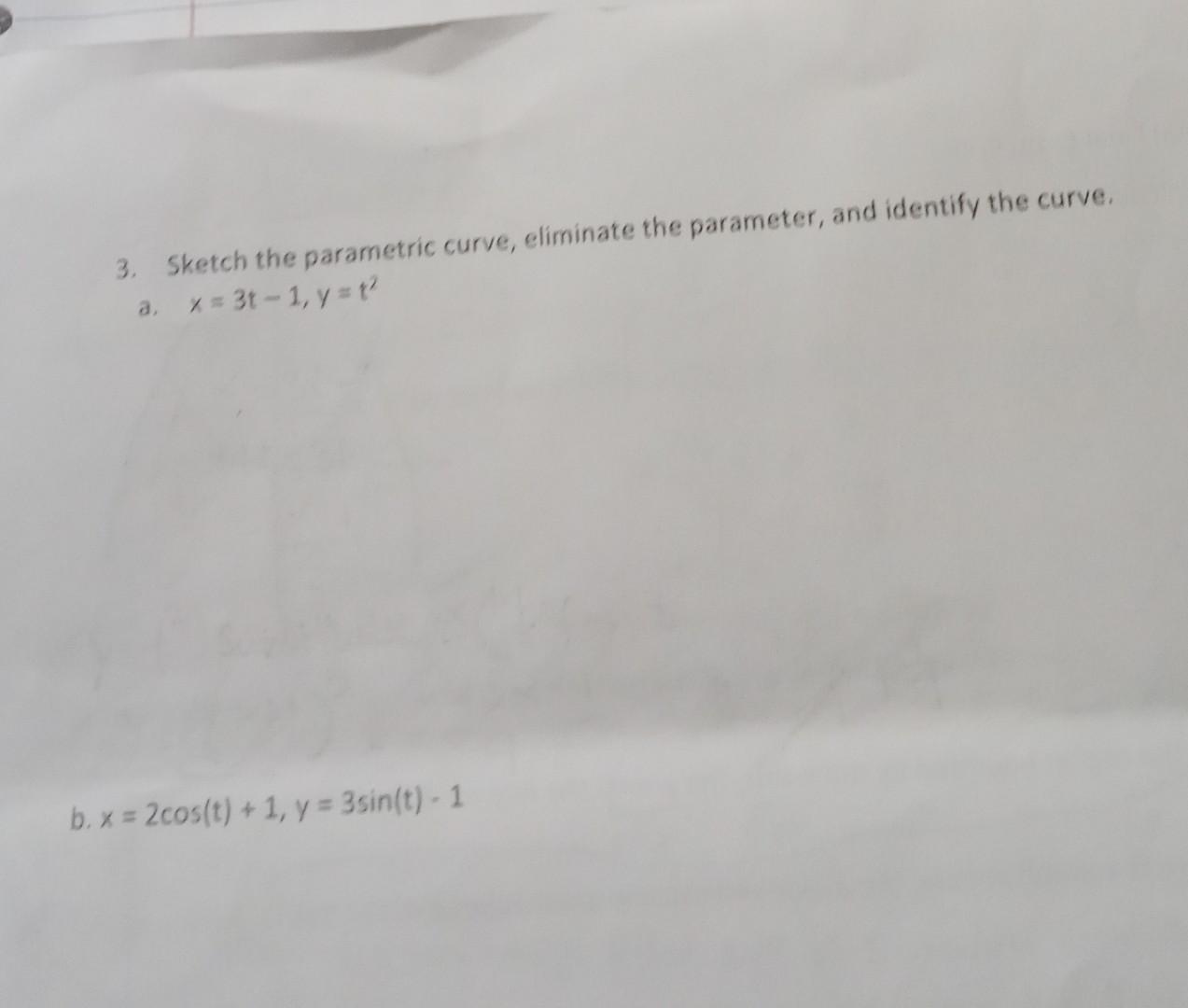 Solved 3. Sketch the parametric curve, eliminate the | Chegg.com