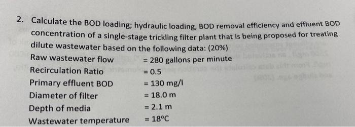 Solved 2. Calculate the BOD loading; hydraulic loading, BOD | Chegg.com