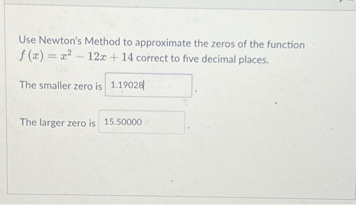 Solved Use Newton's Method to approximate the zeros of the | Chegg.com