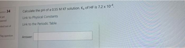 Solved unter 34 Calculate the pH of a 0.55 M KF solution K, | Chegg.com