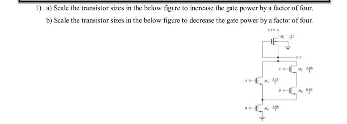 Solved 2) a) Scale the transistor sizes in the below figure | Chegg.com