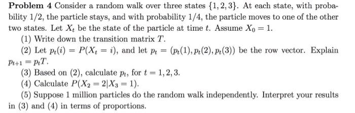 [Solved]: Problem 4 Consider a random walk over three state