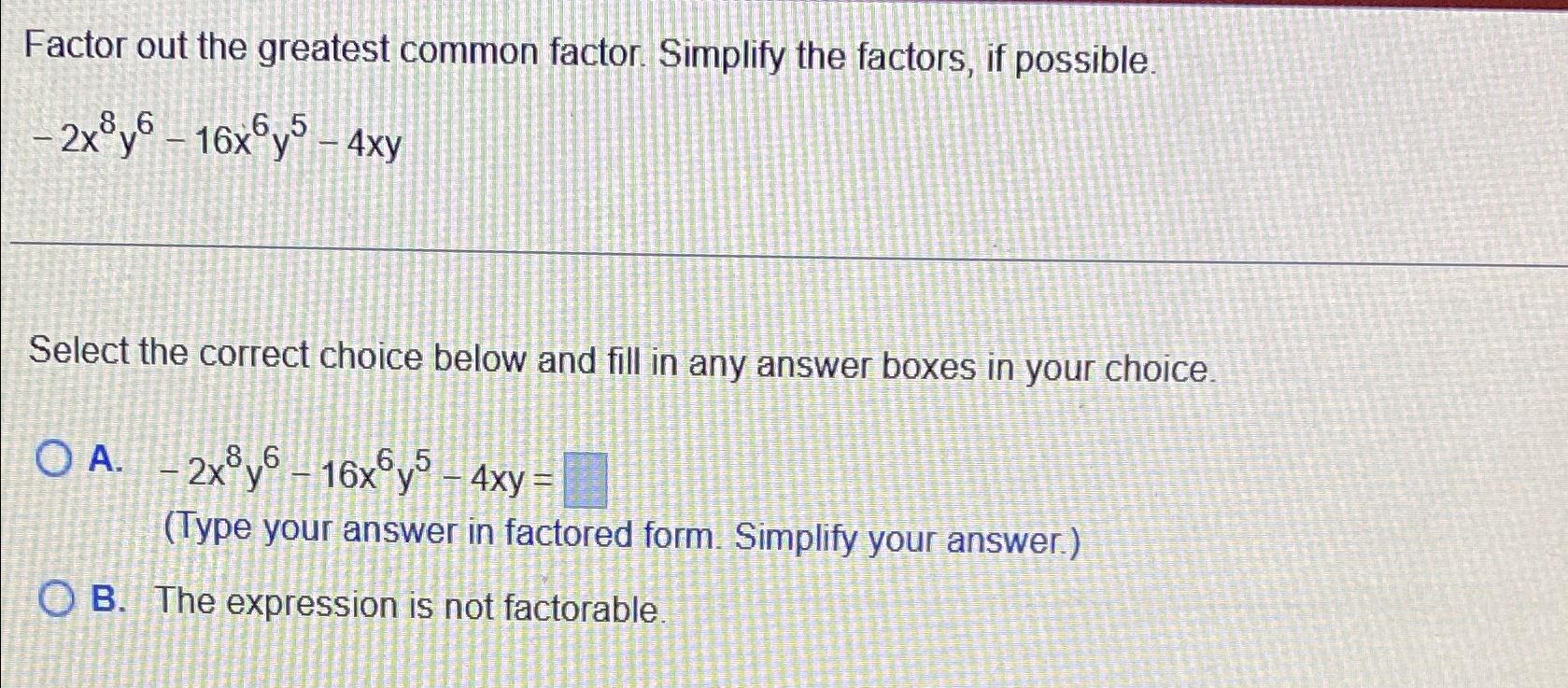 Solved Factor out the greatest common factor. Simplify the | Chegg.com