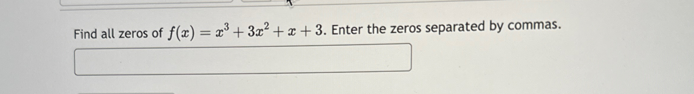 Solved Find all zeros of f(x)=x3+3x2+x+3. ﻿Enter the zeros | Chegg.com