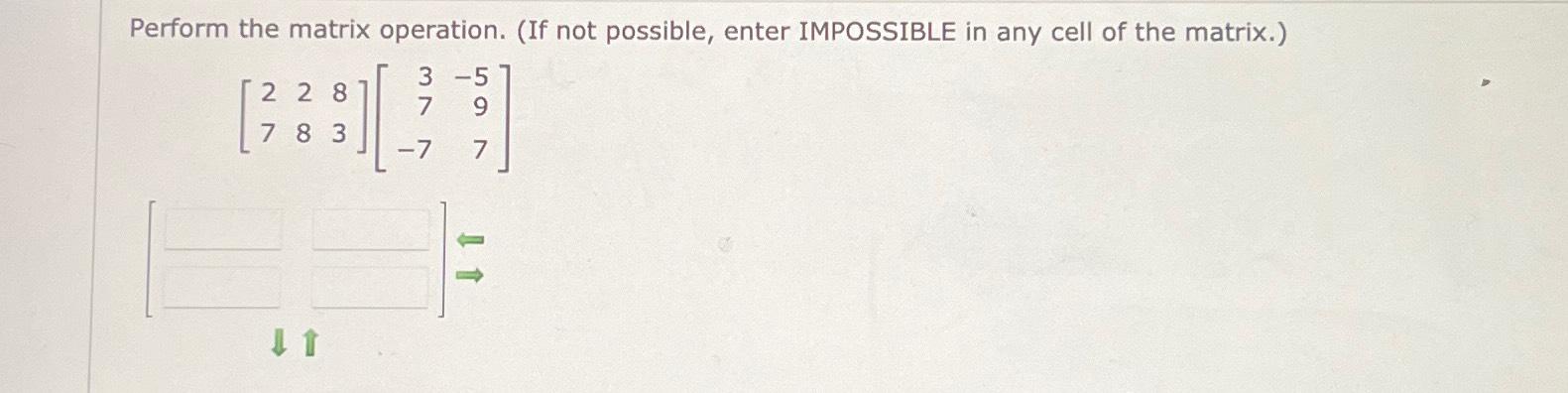 Solved Perform the matrix operation. (If not possible, enter | Chegg.com