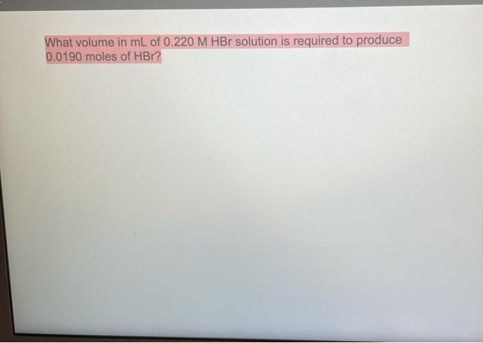 Solved What volume in mL of 0.220 M HBr solution is required | Chegg.com