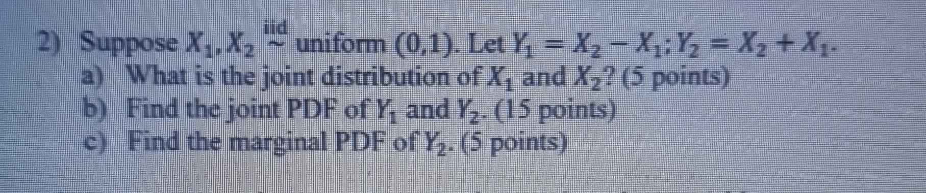 Solved 2) Suppose X1,X2∼ iid uniform (0,1). Let | Chegg.com