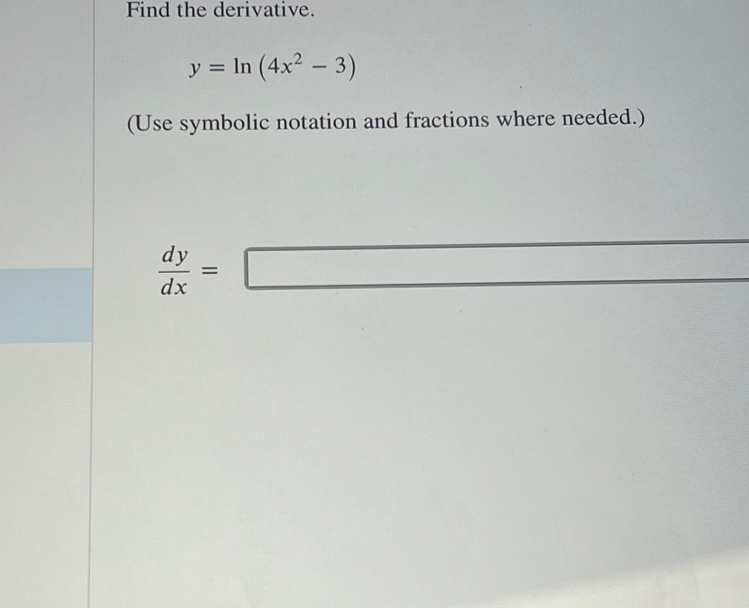 Solved Find the derivative.y=ln(4x2-3)(Use symbolic notation | Chegg.com