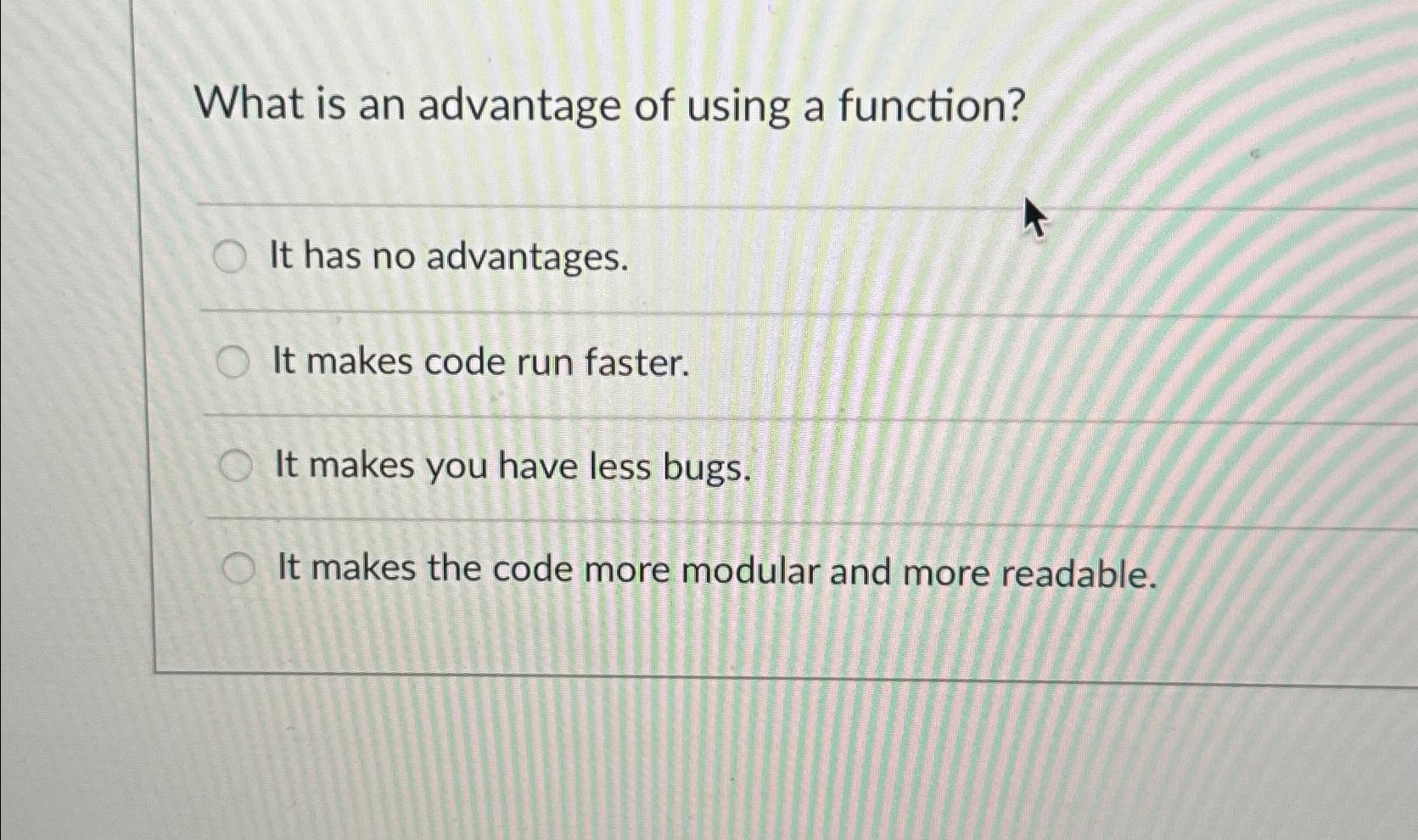 Solved What is an advantage of using a function?It has no | Chegg.com