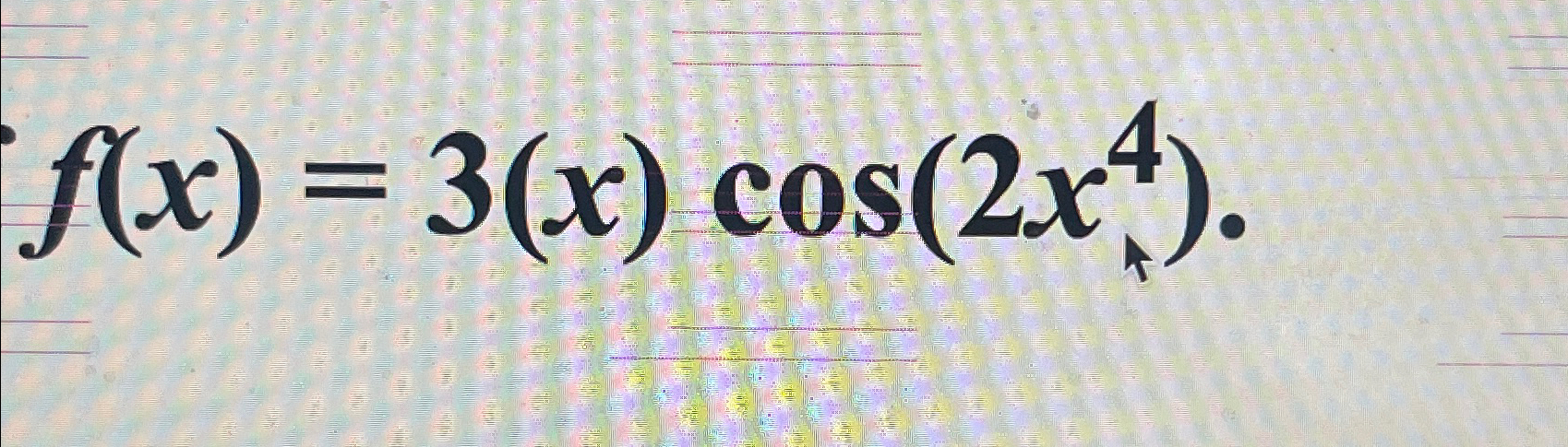 Solved f(x)=3(x)cos(2x4)Find the derevative | Chegg.com