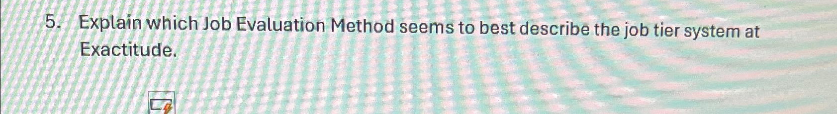 Solved Explain which Job Evaluation Method seems to best | Chegg.com