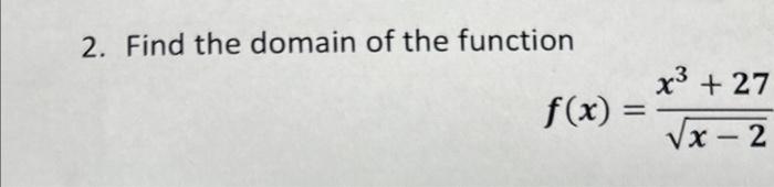 Solved 2. Find the domain of the function f(x)=x−2x3+27 | Chegg.com
