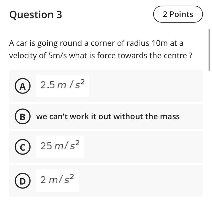 Solved Question 3 2 Points A car is going round a corner of | Chegg.com