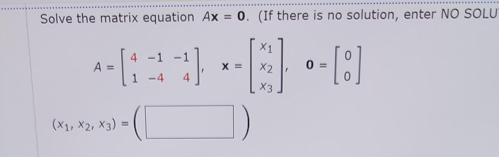 Solved Solve the matrix equation Ax=0. (If there is no | Chegg.com