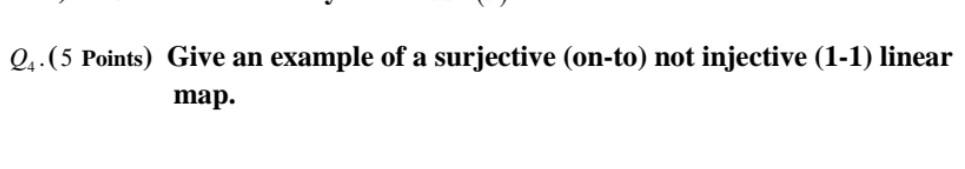Solved Q4.(5 Points) Give an example of a surjective (on-to) | Chegg.com
